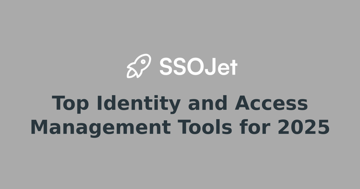 Top Identity and Access Management Tools for 2025 | SSOJet - Enterprise ...