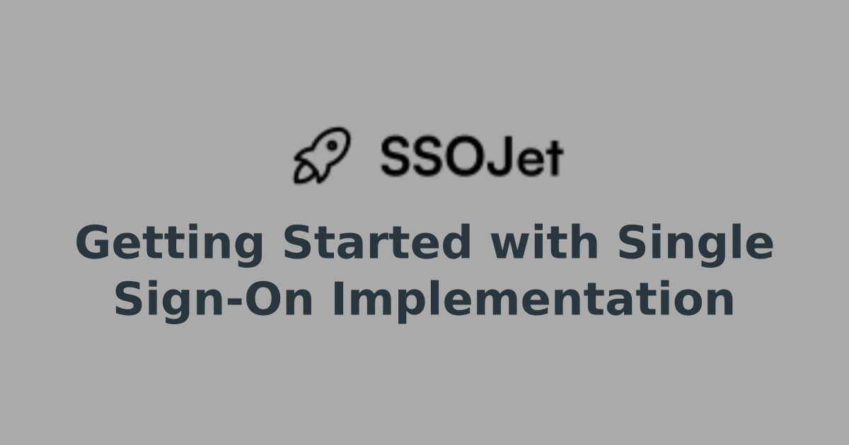 Getting Started with Single Sign-On Implementation | Enterprise Ready SSO: Complete Requirements ...