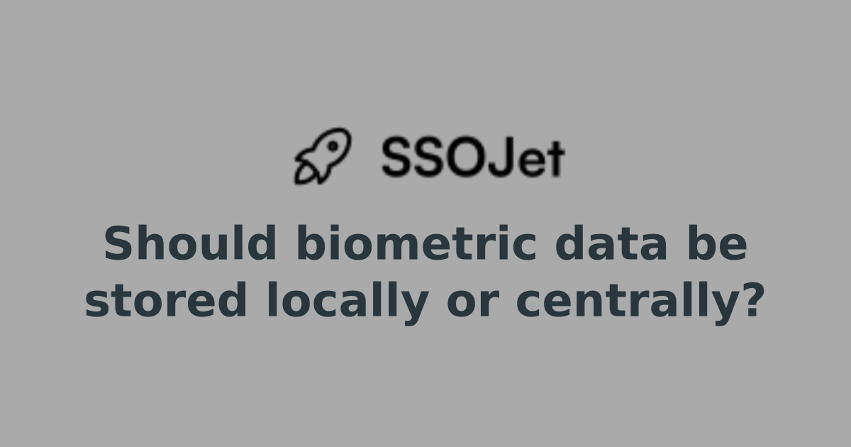 Should biometric data be stored locally or centrally? | Q & A ...