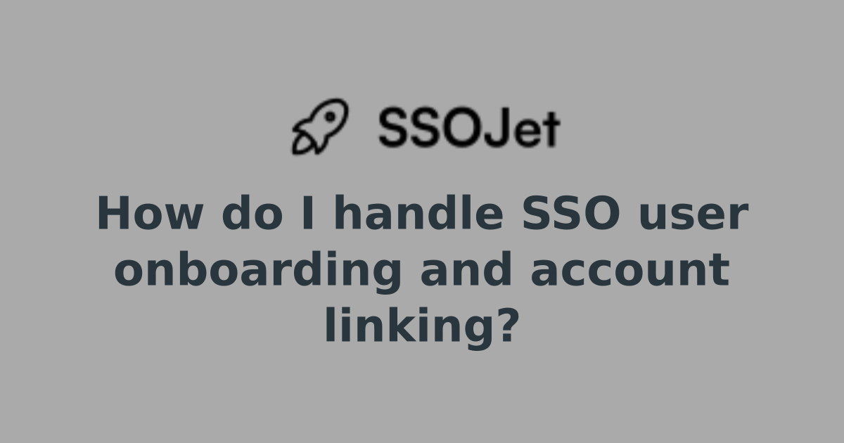 How do I handle SSO user onboarding and account linking? | Q & A ...