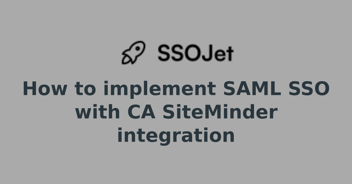 How to implement SAML SSO with CA SiteMinder integration | Q & A ...