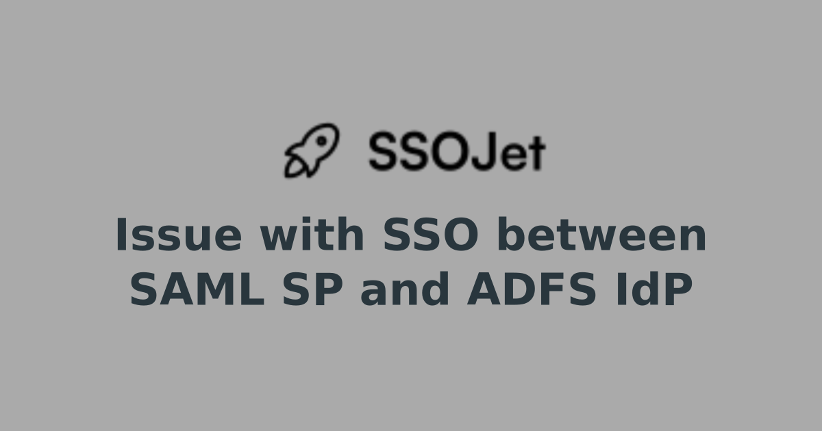 Issue with SSO between SAML SP and ADFS IdP | Q & A - Insights on Customer Identity and Access ...