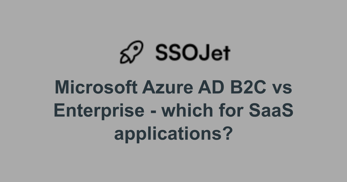 Microsoft Azure AD B2C vs Enterprise - which for SaaS applications? | Q ...