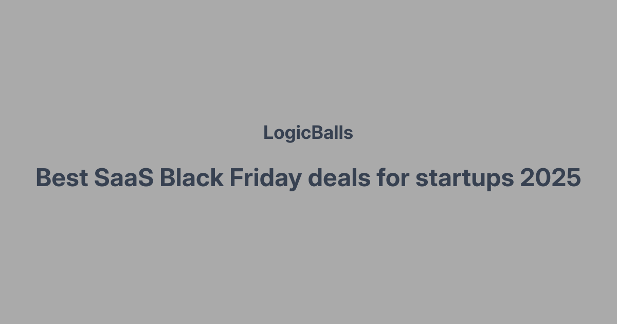 Best SaaS Black Friday deals for startups 2025 | LogicBalls AI Writing & Content Creation Blog