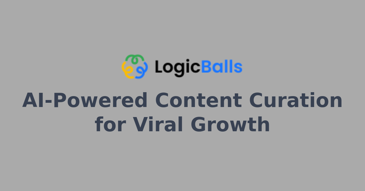 AI-Powered Content Curation for Viral Growth | LogicBalls AI Writing ...