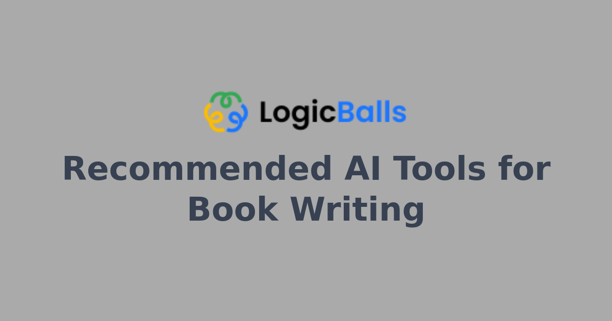 Recommended AI Tools for Book Writing | LogicBalls AI Writing & Content Creation Blog