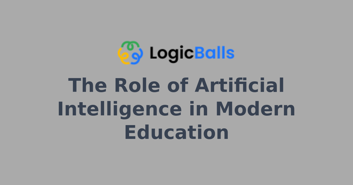 The Role of Artificial Intelligence in Modern Education | LogicBalls AI Writing & Content ...