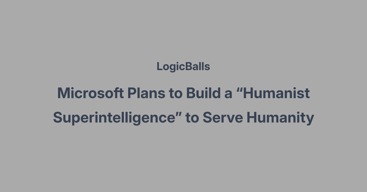 Microsoft Plans to Build a “Humanist Superintelligence” to Serve ...