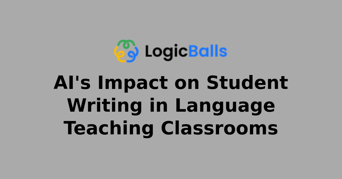 AI's Impact on Student Writing in Language Teaching Classrooms ...