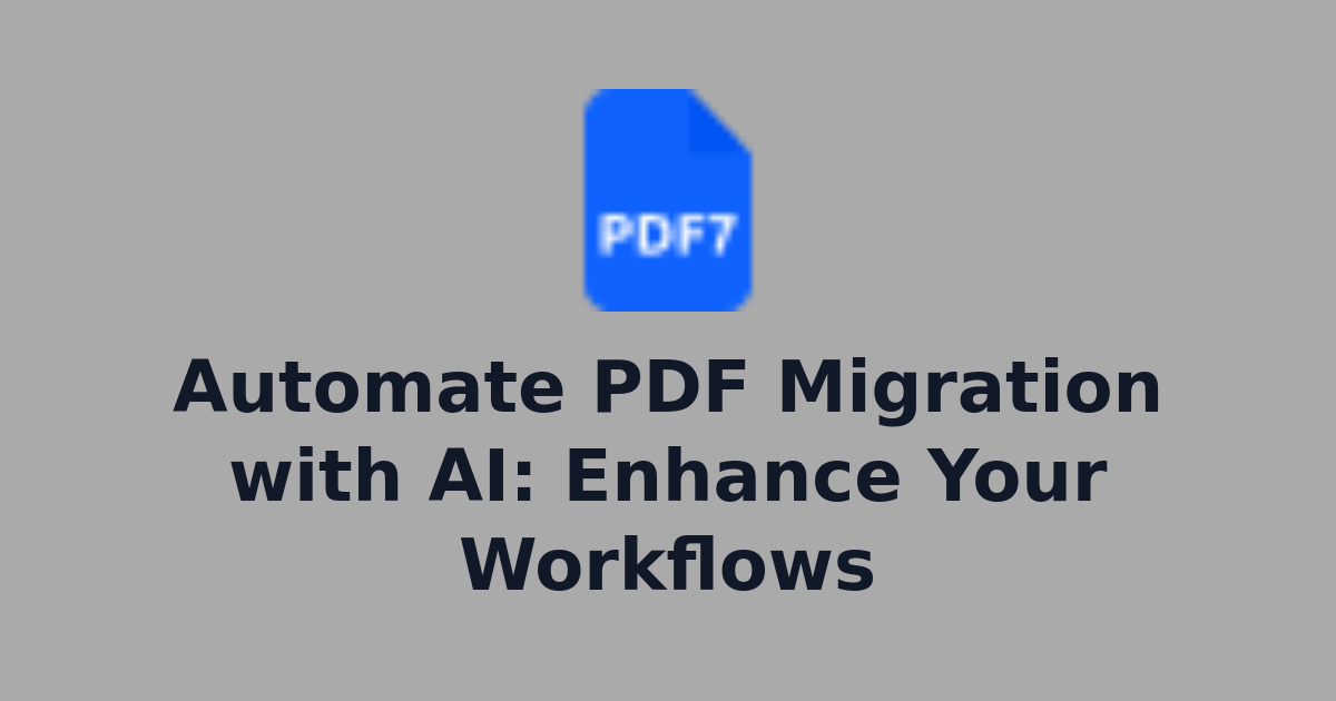 Automate PDF Migration with AI: Enhance Your Workflows | PDF Processing & Document Management ...