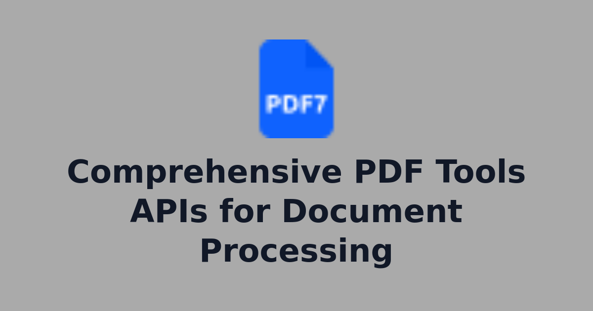 Comprehensive PDF Tools APIs for Document Processing | PDF Processing & Document Management Insights
