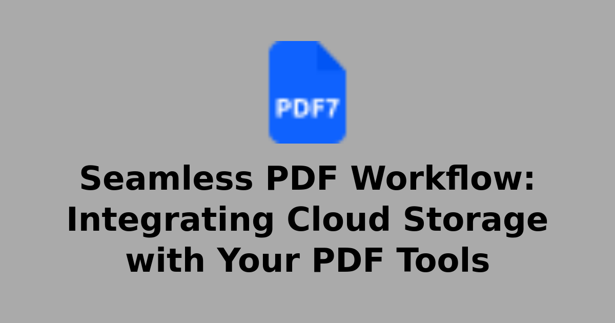 Seamless PDF Workflow: Integrating Cloud Storage with Your PDF Tools | PDF Processing & Document ...
