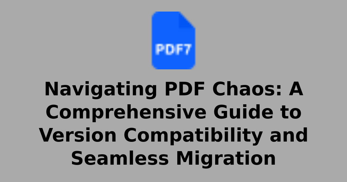 Navigating PDF Chaos: A Comprehensive Guide to Version Compatibility and Seamless Migration ...