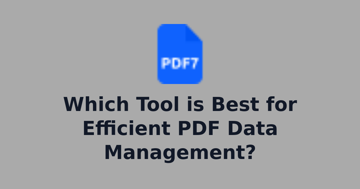 Which Tool is Best for Efficient PDF Data Management? | PDF Processing ...