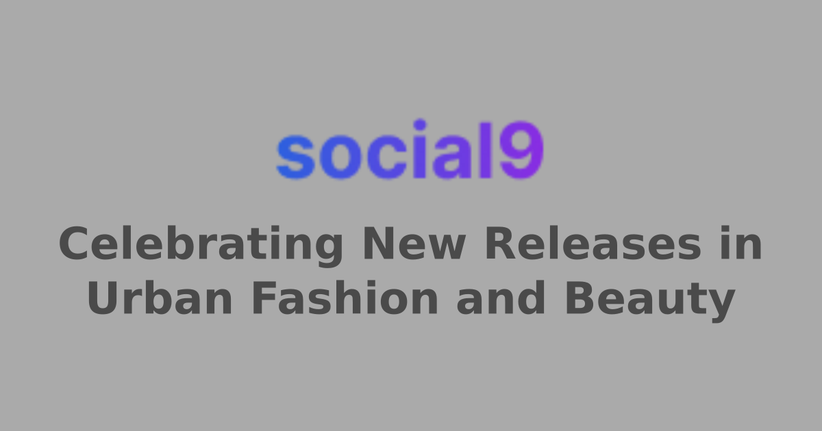 Celebrating New Releases in Urban Fashion and Beauty | Social9 - Social ...
