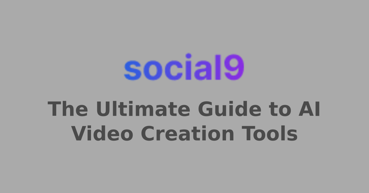 The Ultimate Guide to AI Video Creation Tools | Social9 - Social Media ...
