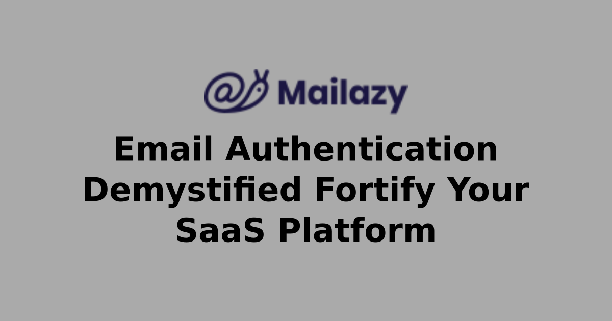 Email Authentication Demystified Fortify Your SaaS Platform | World's ...