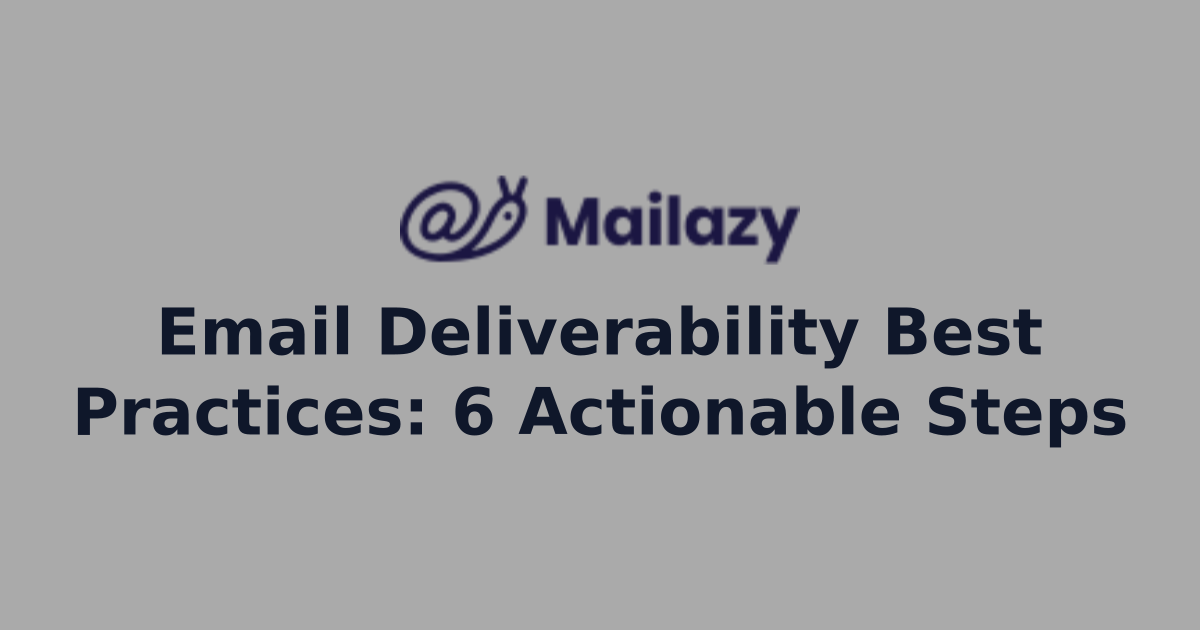Email Deliverability Best Practices: 6 Actionable Steps | World's #1 ...