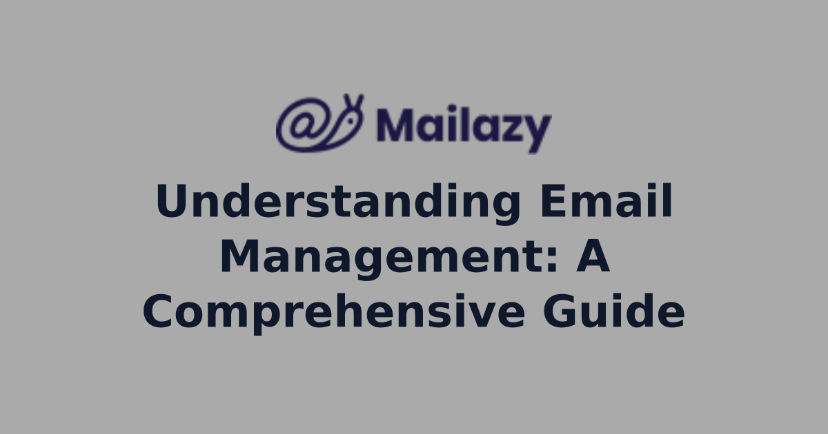 Understanding Email Management: A Comprehensive Guide | World's #1 ...