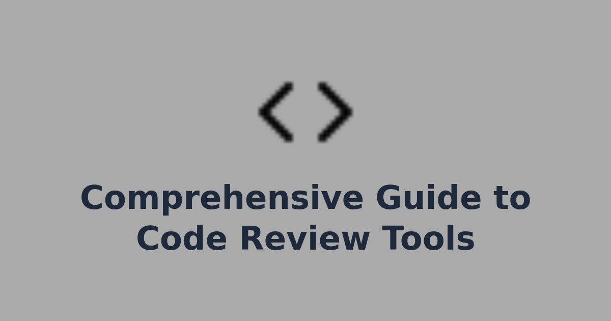Comprehensive Guide to Code Review Tools | Compile7 – Developer Community & Open Source Tools Hub