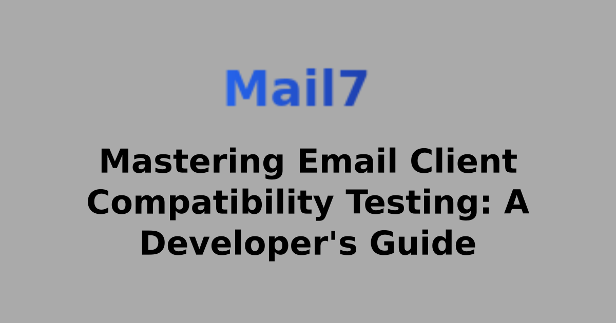 Mastering Email Client Compatibility Testing: A Developer's Guide ...