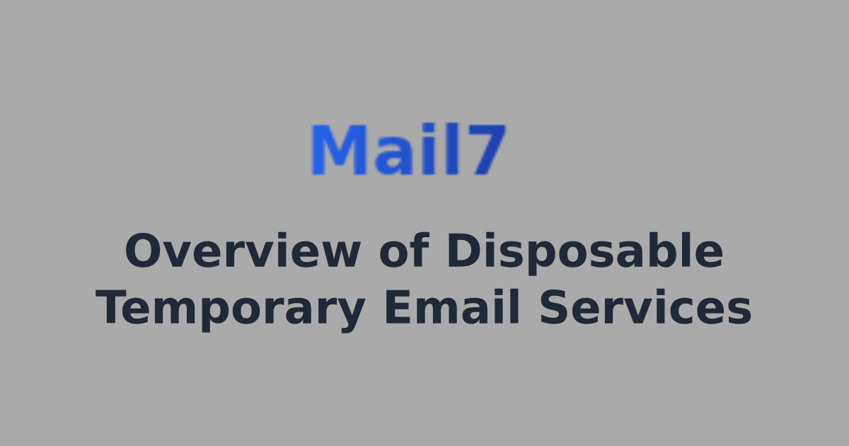 Overview of Disposable Temporary Email Services | Mail7 - Email Testing ...