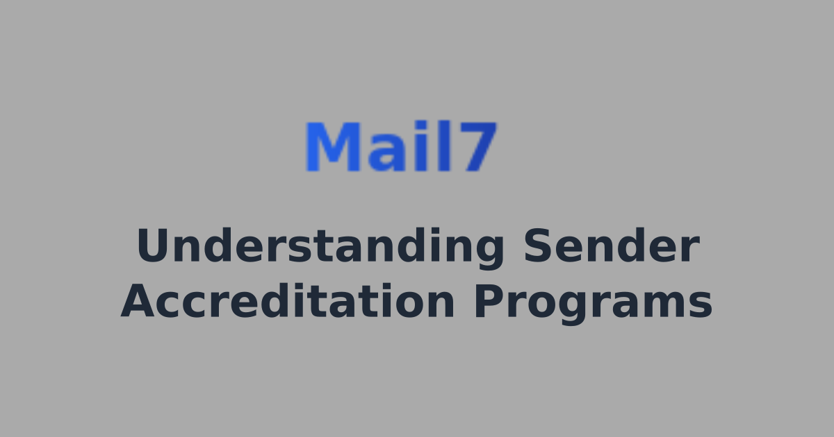Understanding Sender Accreditation Programs | Mail7 - Email Testing ...