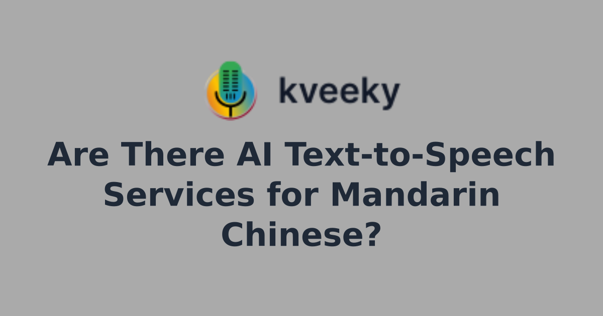 Are There AI Text-to-Speech Services for Mandarin Chinese? | Kveeky ...