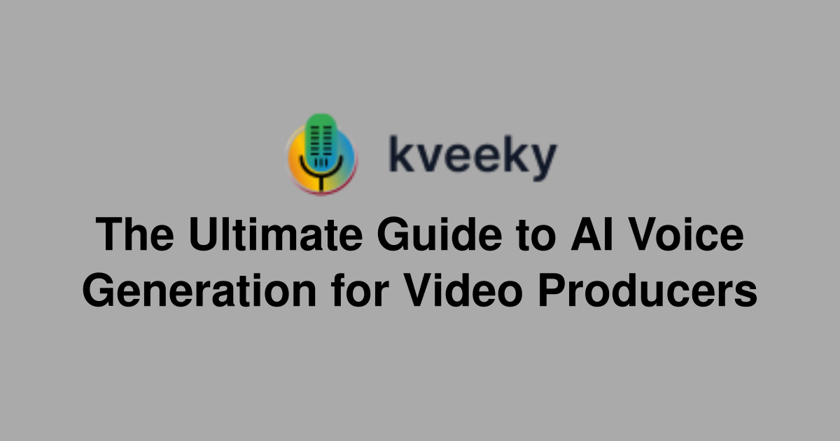 The Ultimate Guide to AI Voice Generation for Video Producers | Kveeky ...
