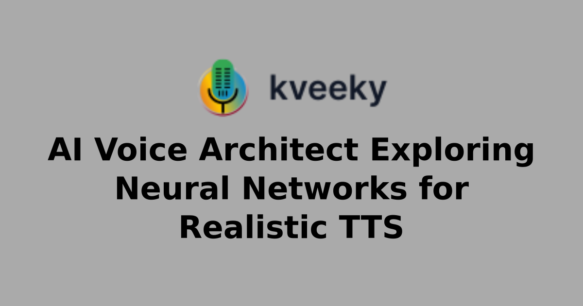 AI Voice Architect Exploring Neural Networks for Realistic TTS | Kveeky ...
