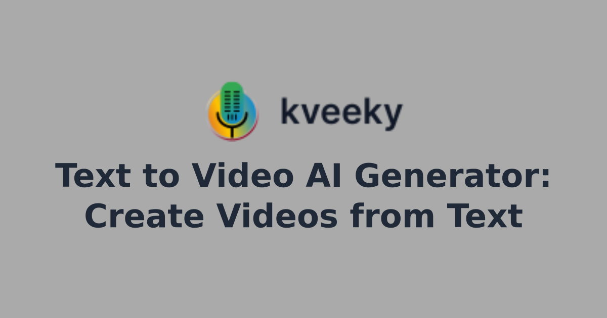 Text to Video AI Generator: Create Videos from Text | Kveeky - AI ...