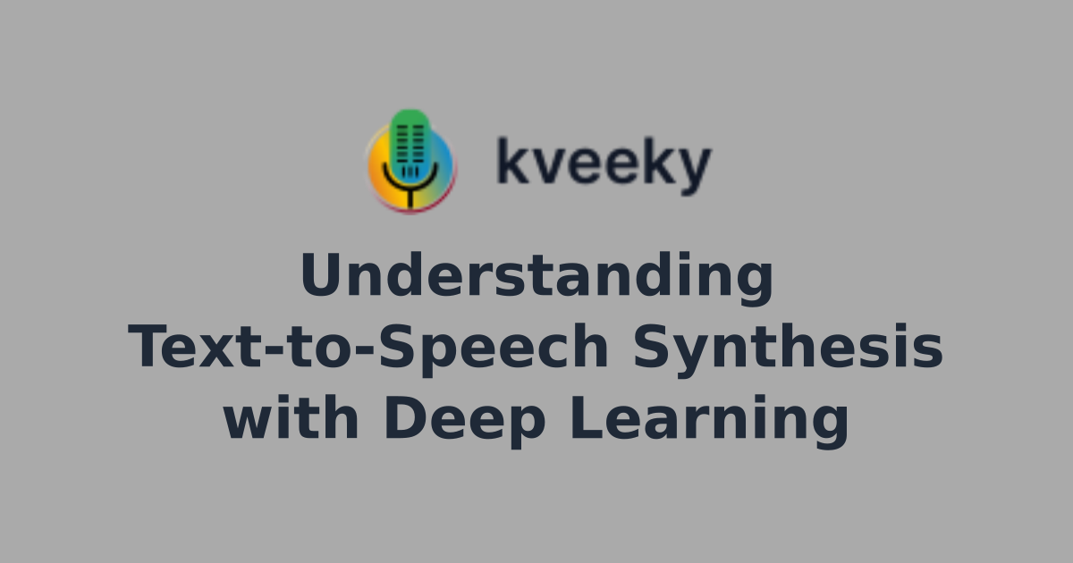 Understanding Text-to-Speech Synthesis with Deep Learning | Kveeky - AI ...