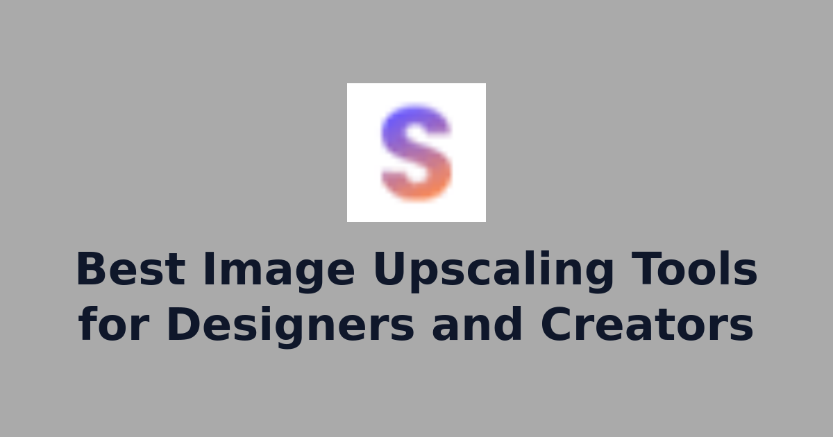 Best Image Upscaling Tools for Designers and Creators | AI Image ...