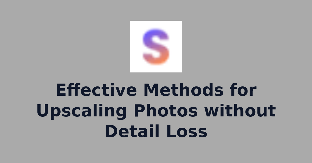 Effective Methods for Upscaling Photos without Detail Loss | AI Image ...