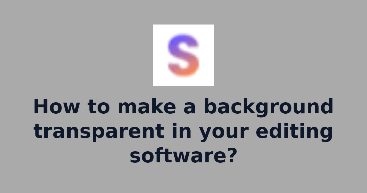 How to make a background transparent in your editing software? | AI ...