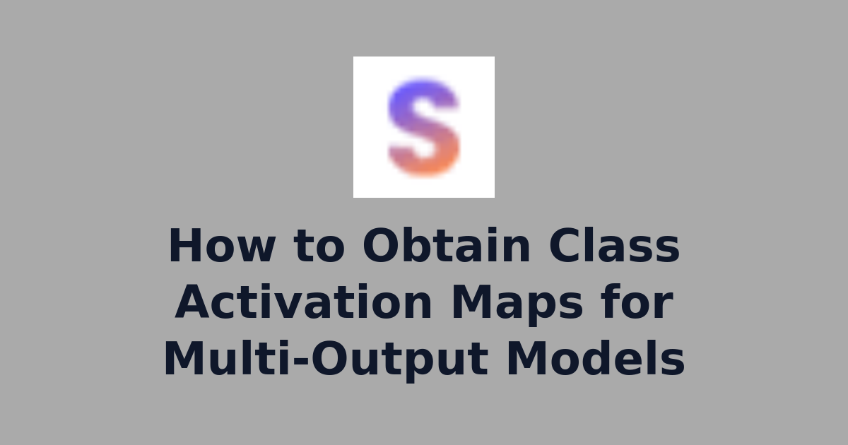 How to Obtain Class Activation Maps for Multi-Output Models | AI Image Enhancement Insights