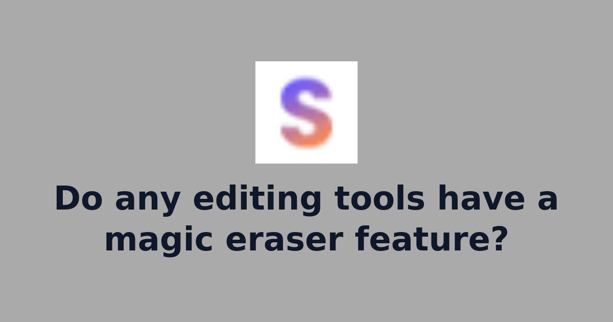 Do any editing tools have a magic eraser feature? | AI Image ...