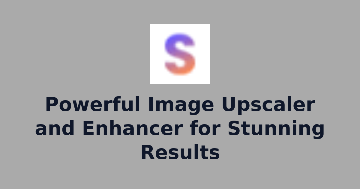 Powerful Image Upscaler and Enhancer for Stunning Results | AI Image ...