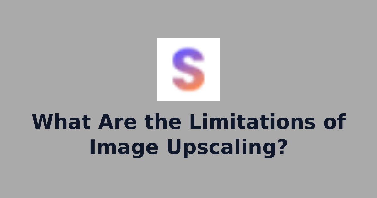 What Are the Limitations of Image Upscaling? | AI Image Enhancement ...