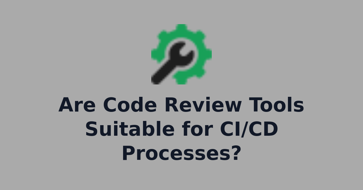 Are Code Review Tools Suitable for CI/CD Processes? | KodeJungle - All ...