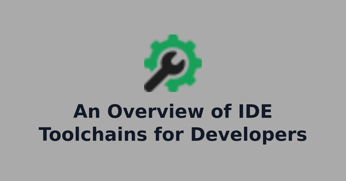 An Overview of IDE Toolchains for Developers | KodeJungle - All In One ...
