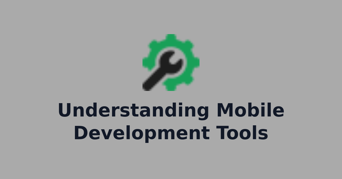 Understanding Mobile Development Tools | KodeJungle - All In One Tools ...