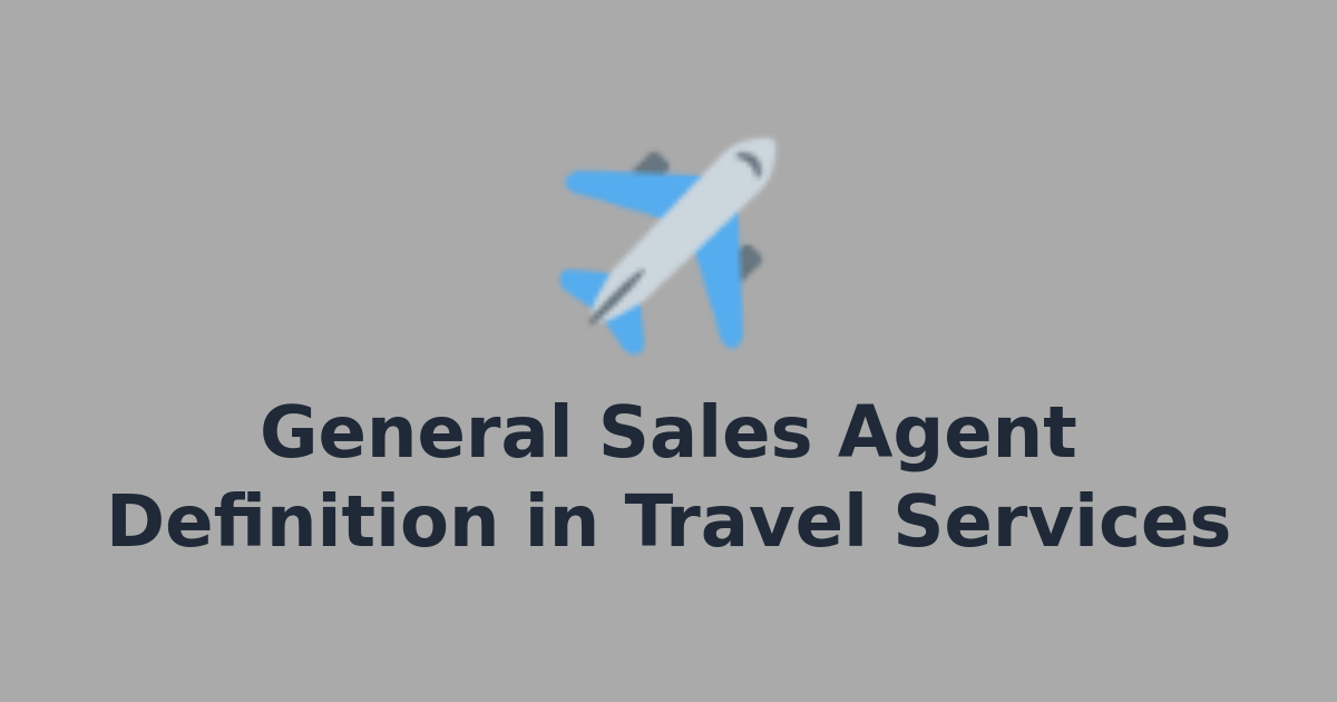 General Sales Agent Definition in Travel Services | GoTriply Blog: AI ...