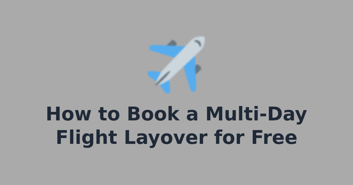 How to Book a Multi-Day Flight Layover for Free | GoTriply Blog: AI ...