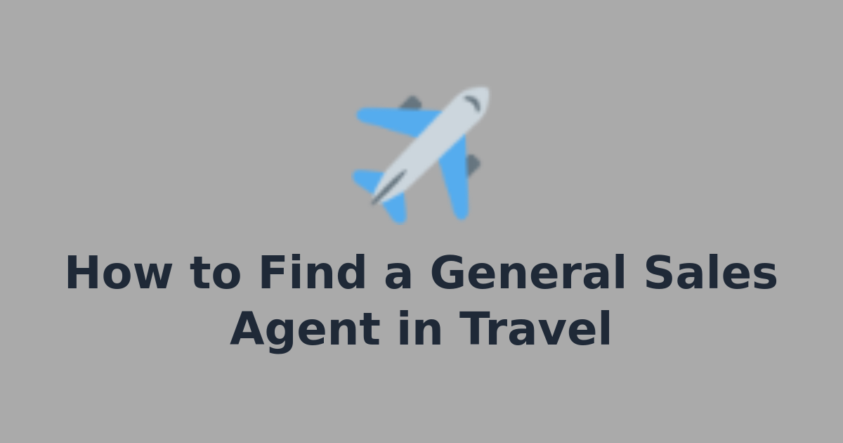 How to Find a General Sales Agent in Travel | GoTriply Blog: AI Travel ...