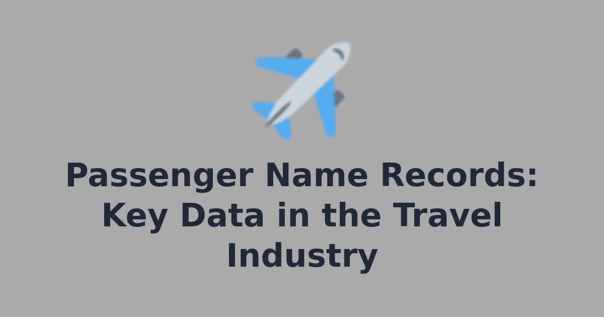 Passenger Name Records: Key Data in the Travel Industry | GoTriply Blog ...