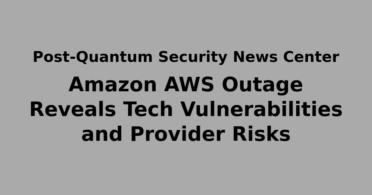 Amazon AWS Outage Reveals Tech Vulnerabilities and Provider Risks ...
