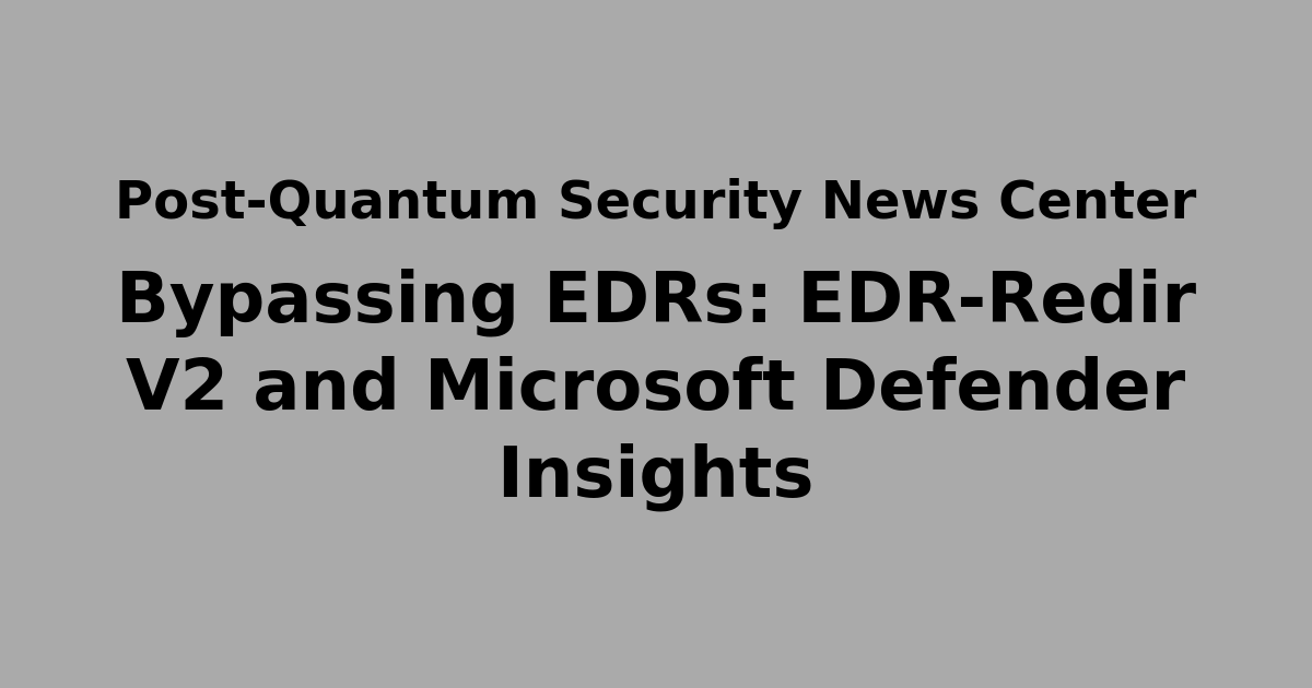 Bypassing EDRs: EDR-Redir V2 and Microsoft Defender Insights | Quantum ...