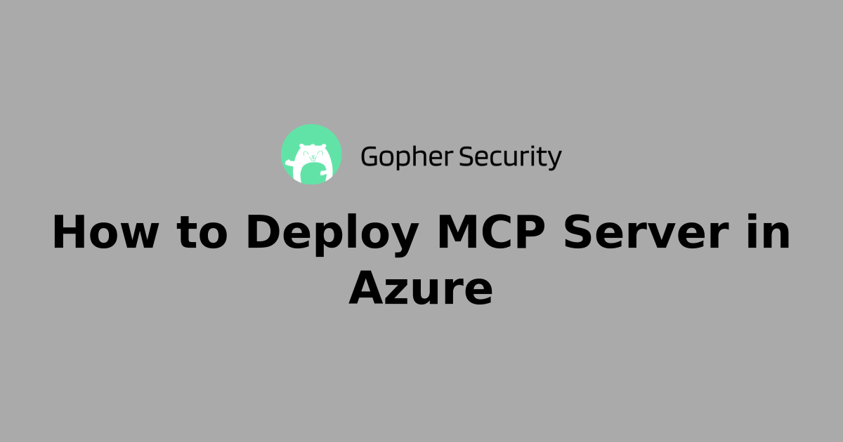 How to Deploy MCP Server in Azure | Gopher MCP: On-demand MCP Servers and Gateways with ...