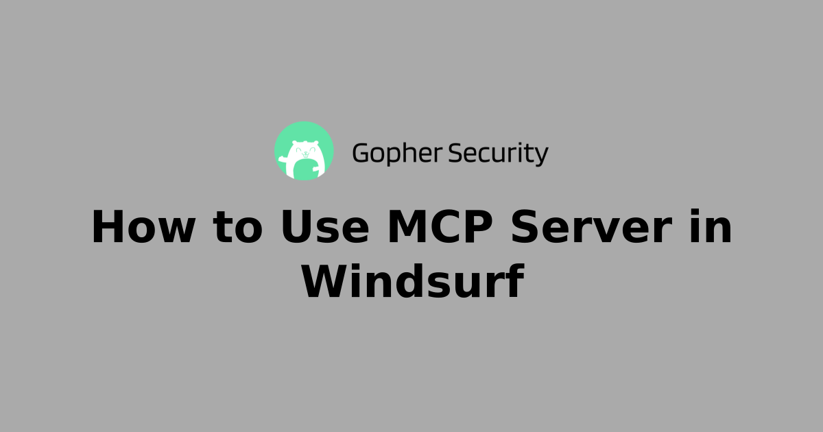 How to Use MCP Server in Windsurf | Gopher MCP: On-demand MCP Servers and Gateways with ...